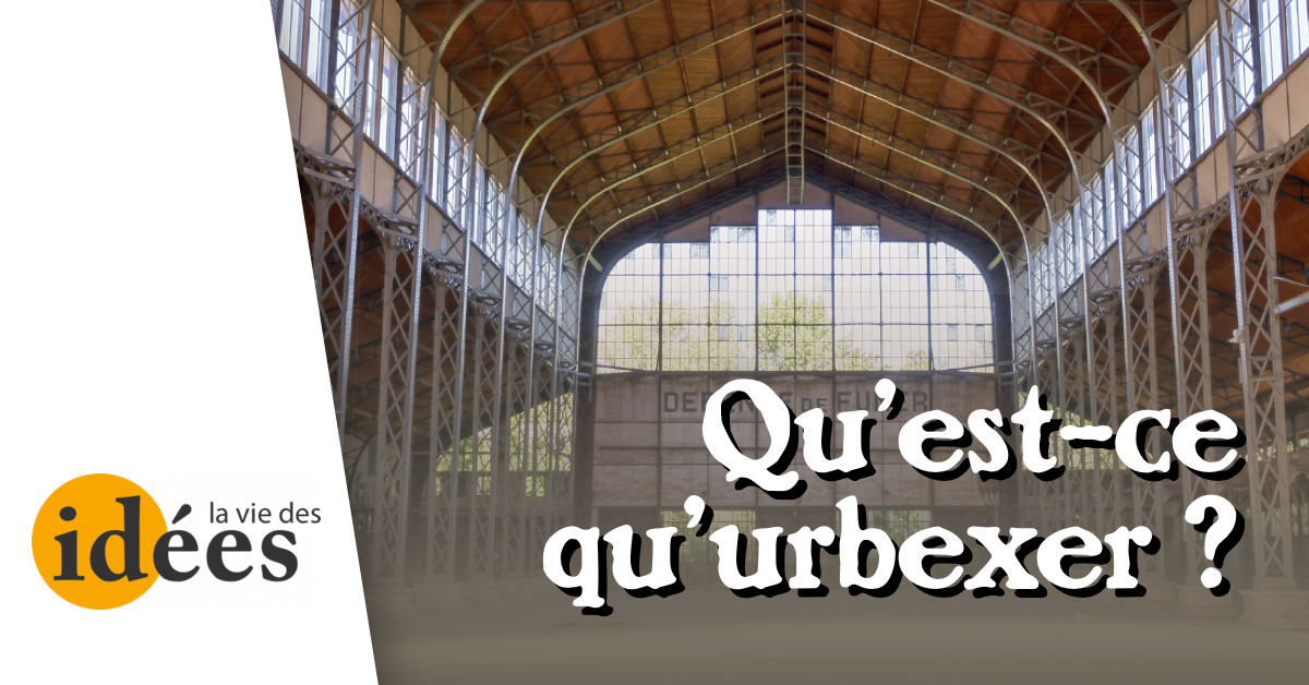 Qu’est-ce qu’urbexer ? - La Vie des idées